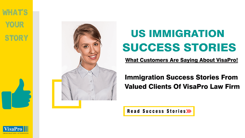 Immigration Success Stories of VisaPro Immigration Law Firm
