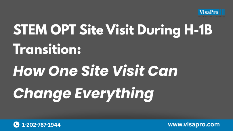 STEM OPT Site Visit During H-1B Transition: How One Site Visit Can ...